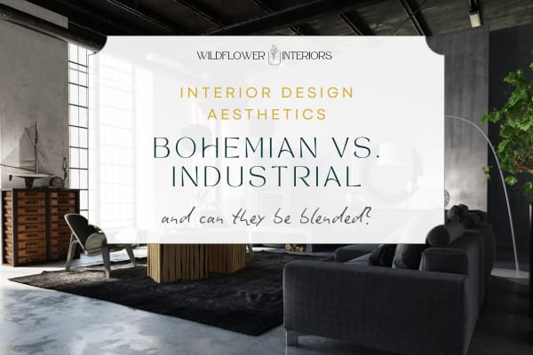 Bohemian vs. Industrial Design | Style Guide | Wildflower Interiors