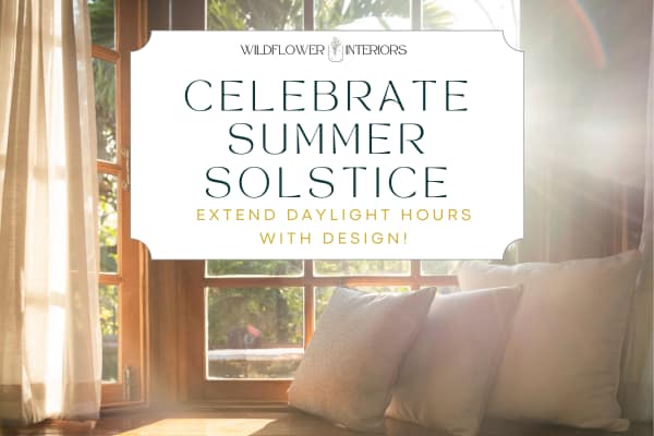 Summer Solstice Decorating Ideas | Wildflower Interiors